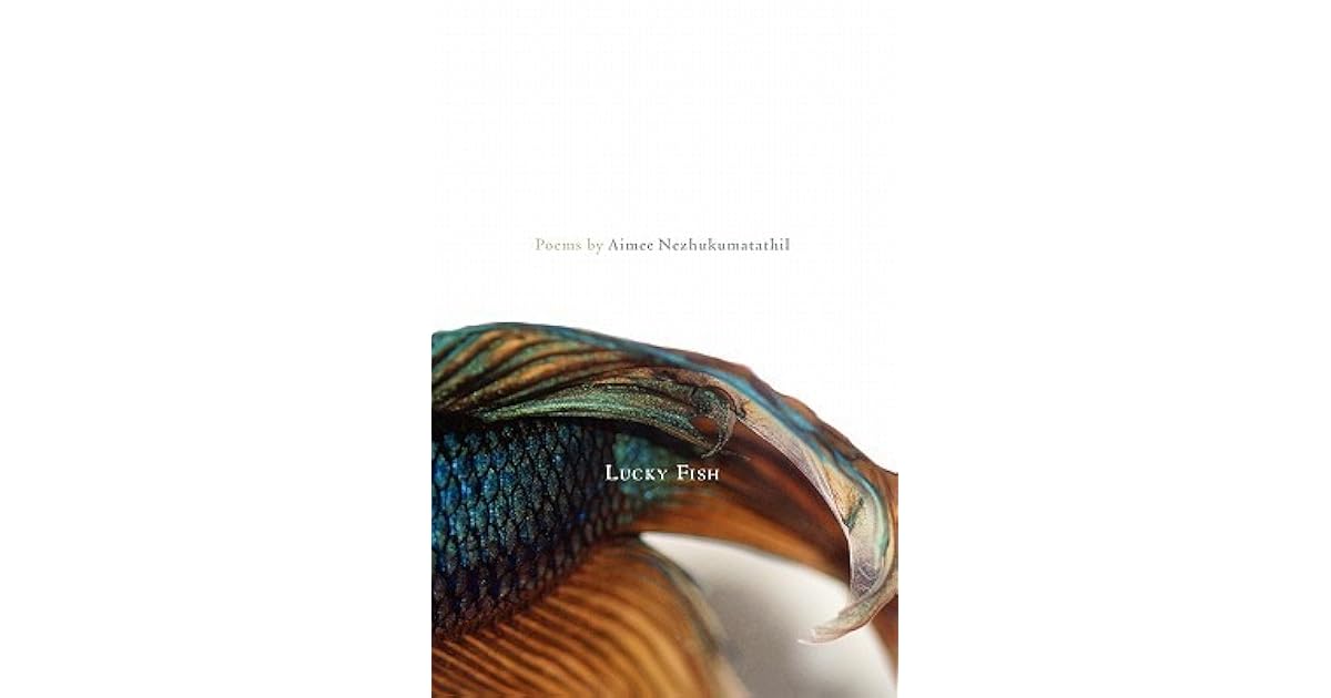 Lucky Fish by Aimee Nezhukumatathil