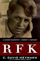RFK: A Candid Biography of Robert F. Kennedy by C. David Heymann
