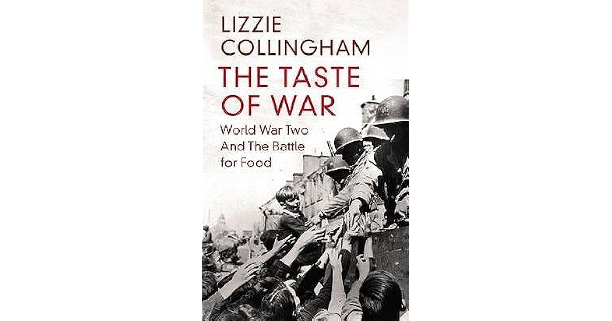 The Taste Of War: World War Two And The Battle For Food by Lizzie ...