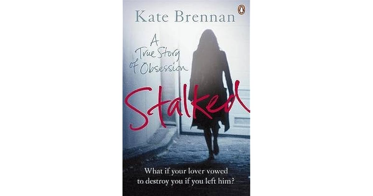 Stalked: A True Story of Obsession by Kate Brennan