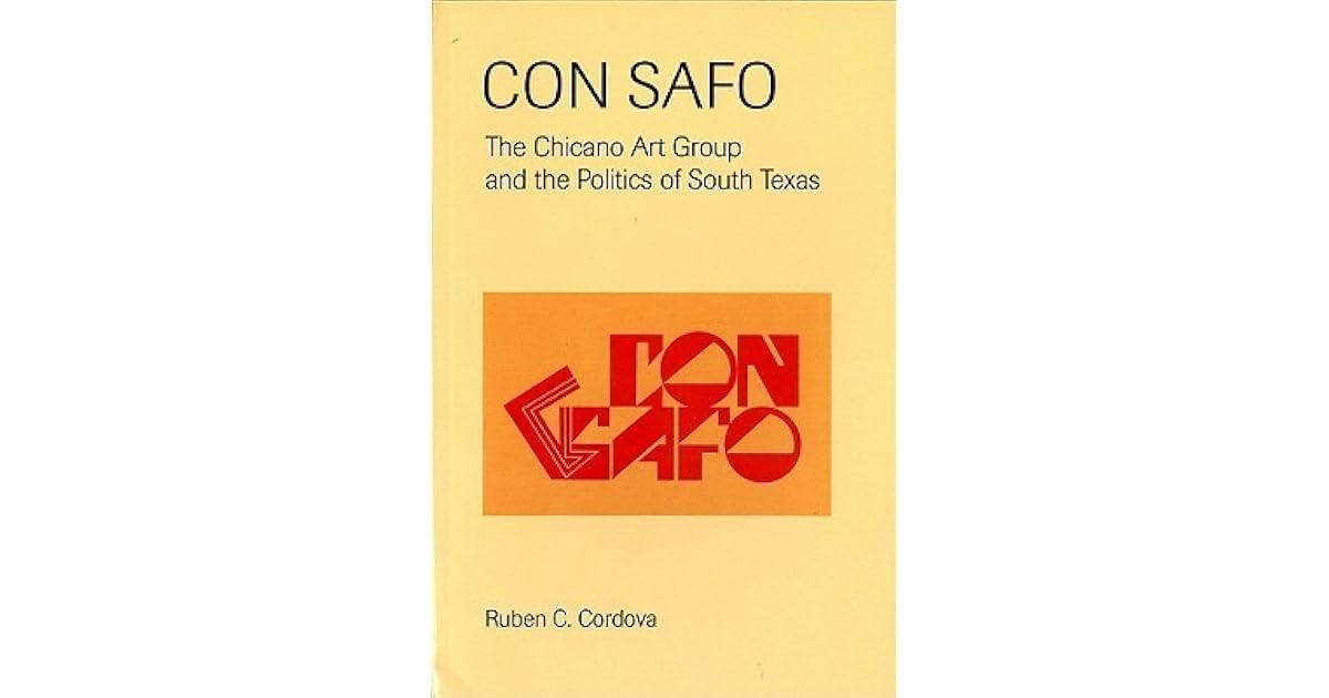 Con Safo: The Chicano Art Group and the Politics of South Texas by ...