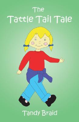 The Tattle Tail Tale by Tandy Braid
