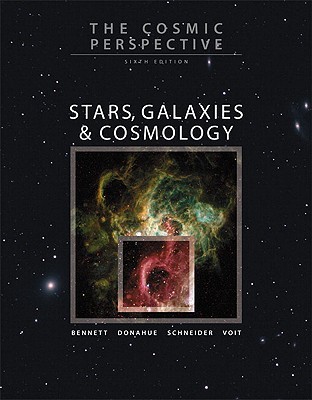 The Cosmic Perspective: Stars, Galaxies & Cosmology by Jeffrey O. Bennett