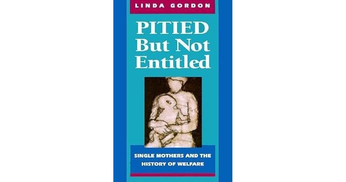Pitied But Not Entitled: Single Mothers and the History of Welfare by ...