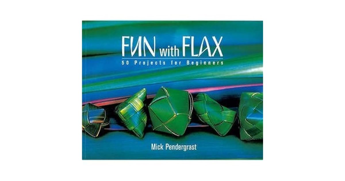 Fun with Flax: 50 Projects for Beginners by Mick Pendergrast