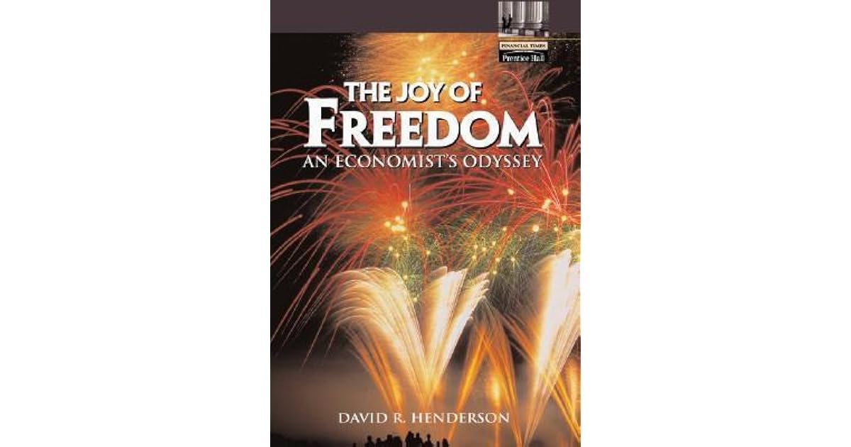 The Joy of Freedom: An Economist's Odyssey by David R. Henderson