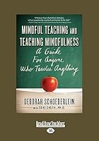 Mindful Teaching and Teaching Mindfulness: A Guide for Anyone Who ...