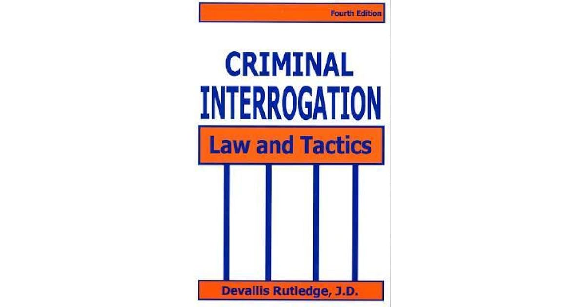 Criminal Interrogation: Law And Tactics by Devallis Rutledge