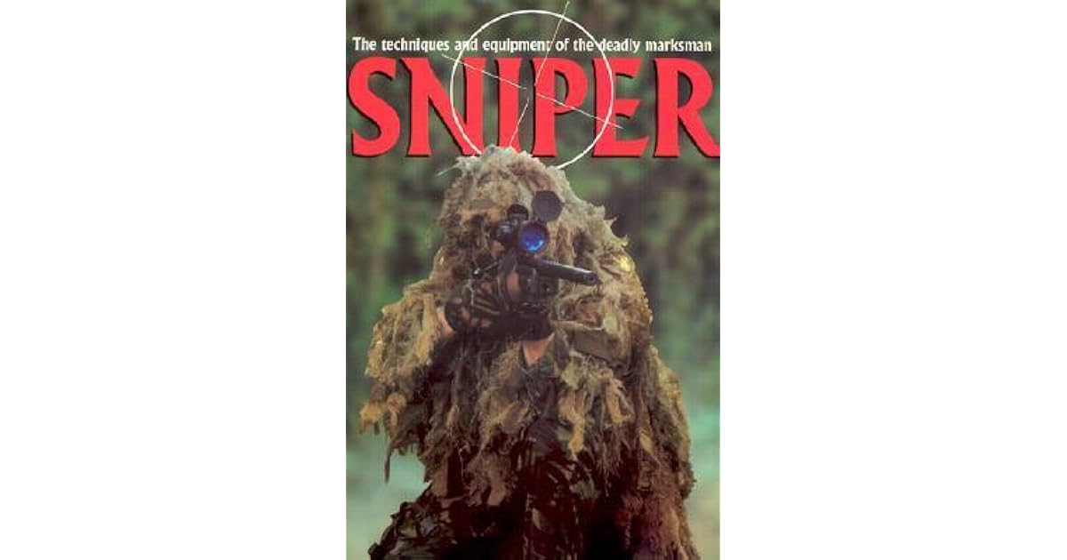 Sniper: The Techniques and Equipment of the Deadly Marksman by Mark Spicer