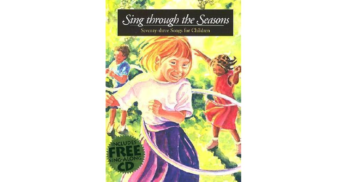 Sing Through the Seasons: Seventy-Three Songs for Children with CD by ...