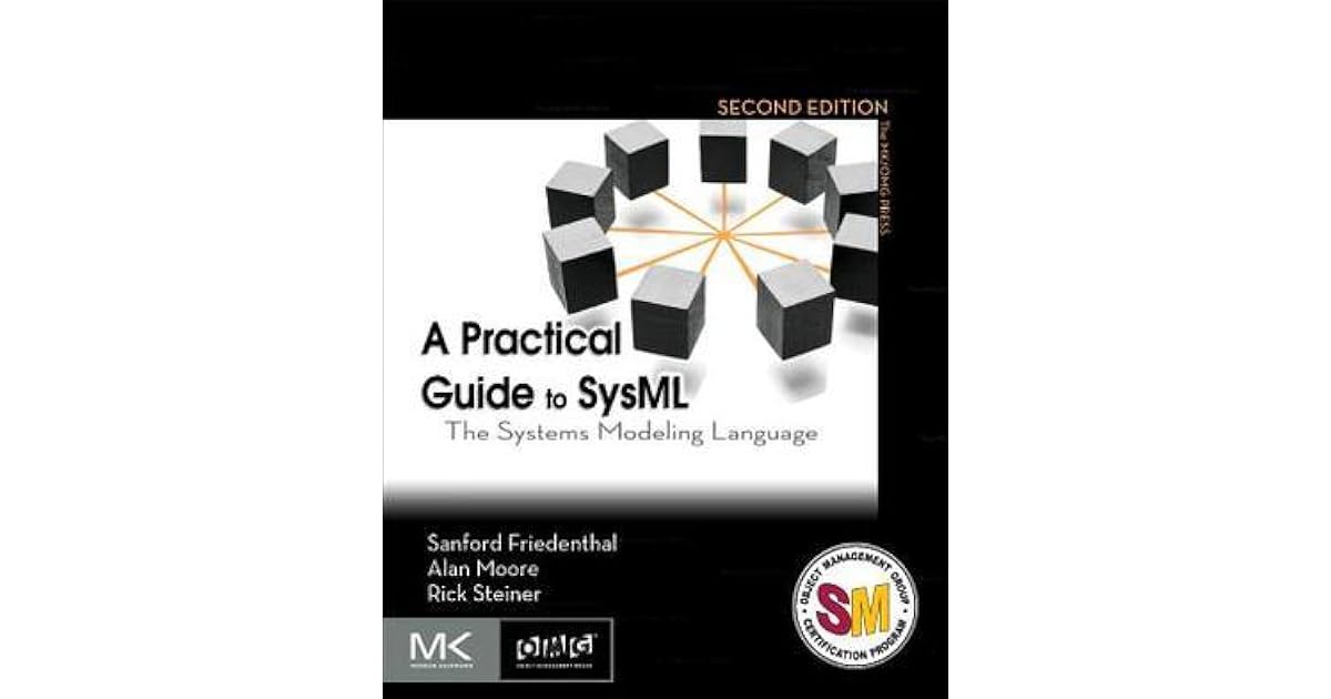 A Practical Guide to SysML: The Systems Modeling Language by Sanford Friedenthal