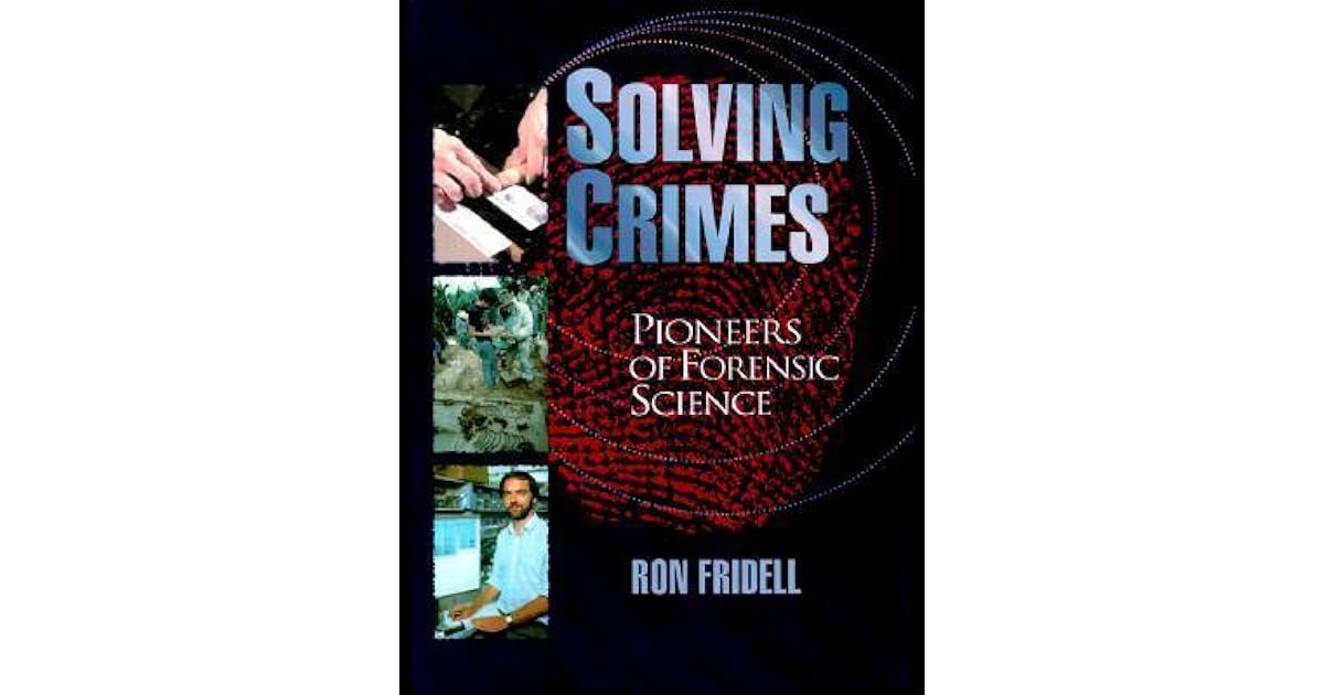 Solving Crimes: Pioneers Of Forensic Science by Ron Fridell