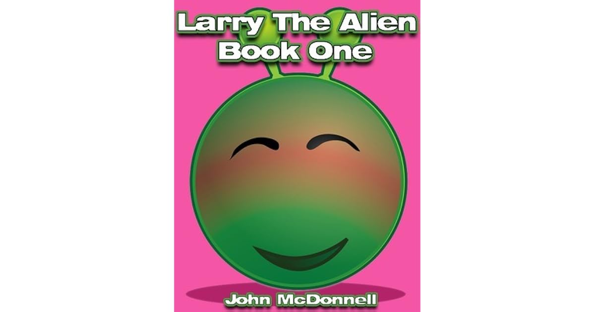 The Adventures of Larry the Alien by John McDonnell