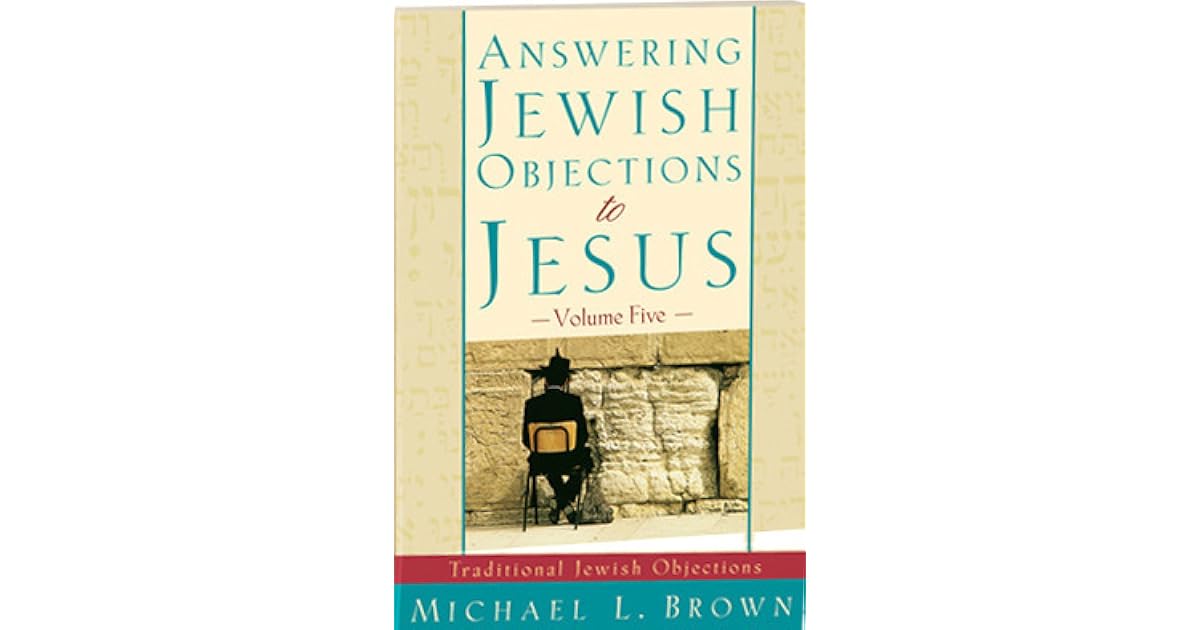 Answering Jewish Objections To Jesus Traditional Jewish Objections Vol