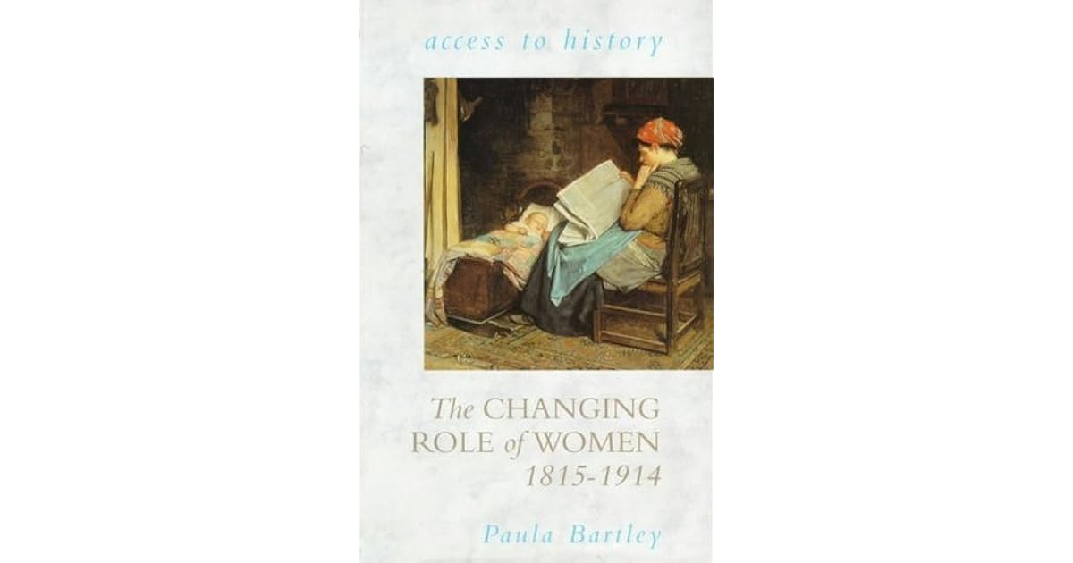 The Changing Role of Women, 1815-1914 by Paula Bartley