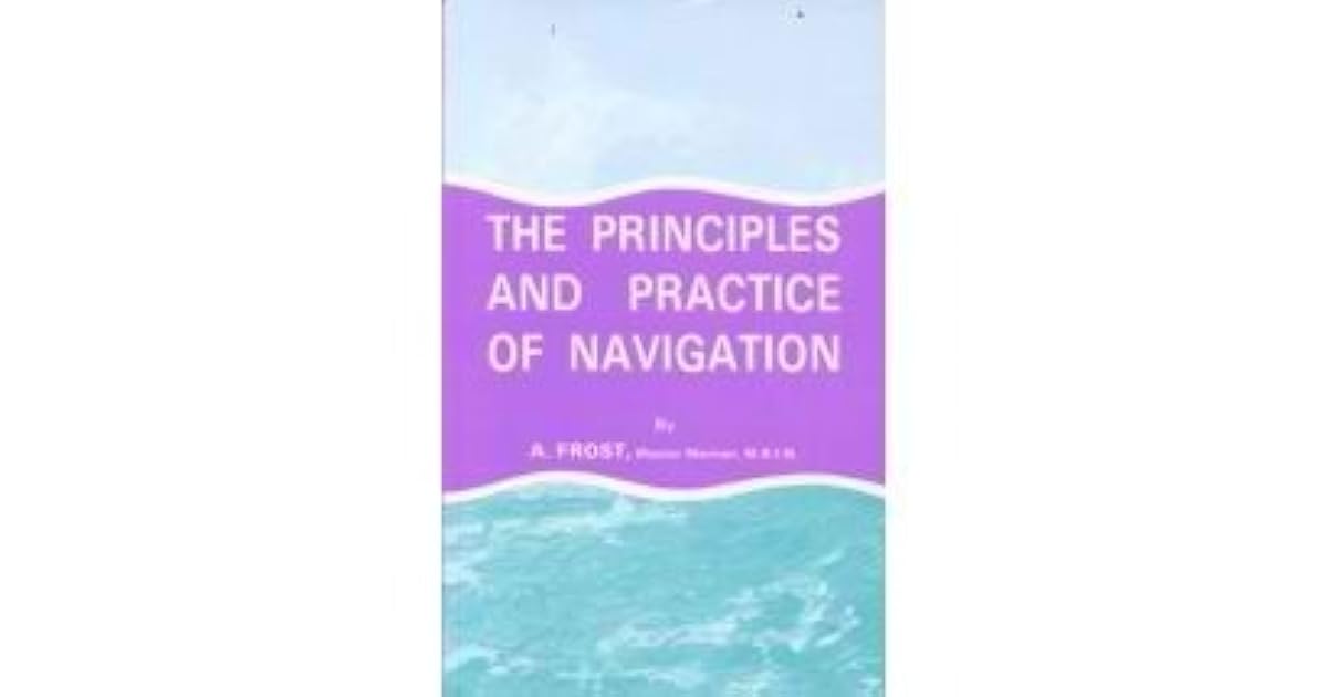 The Principles and Practice of Navigation by A. Frost