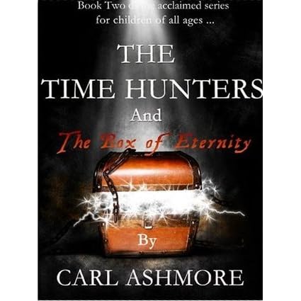 The Time Hunters and the Box of Eternity (Time Hunters, #2) by Carl ...