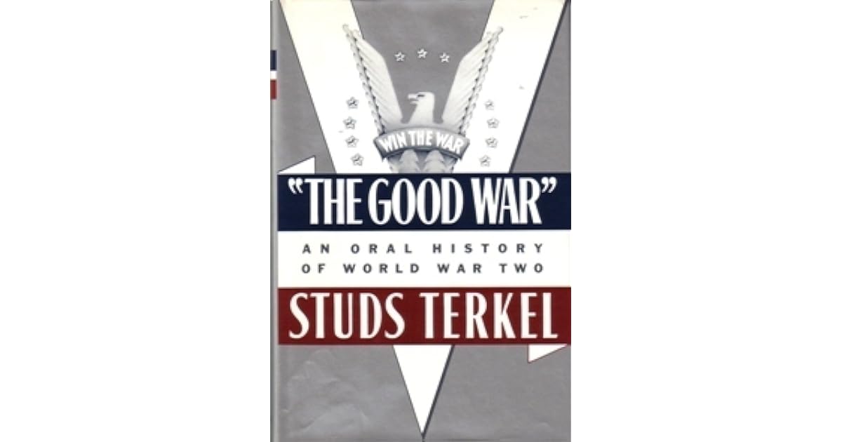 "The Good War": An Oral History of World War Two by Studs Terkel