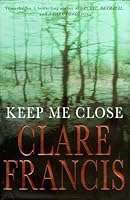 Keep Me Close by Clare Francis