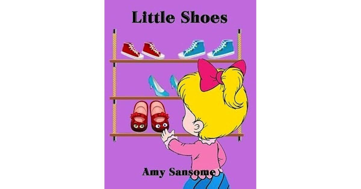 Little Shoes (A Colorful Children's Picture Book) by Amy Sansome