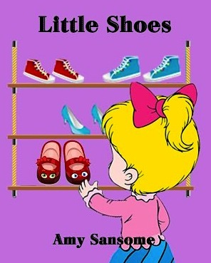 Little Shoes (A Colorful Children's Picture Book) by Amy Sansome