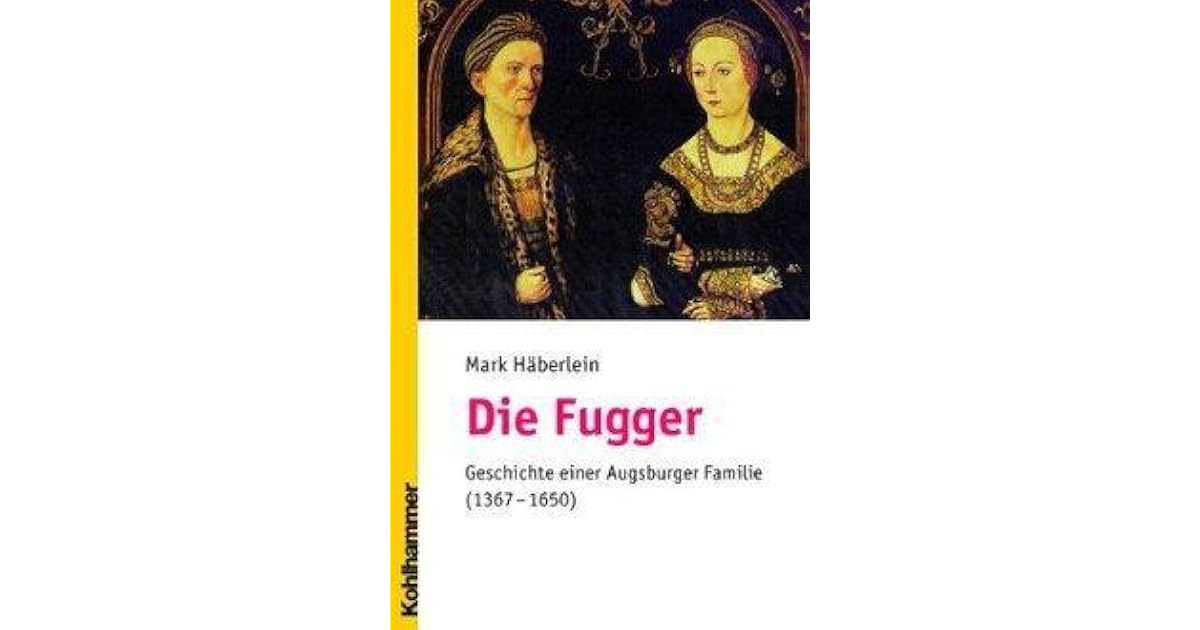Die Fugger: Geschichte einer Augsburger Familie, 1367-1650 by Mark ...