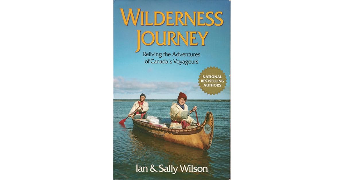Wilderness Journey: Reliving the Adventures of Canada's Voyageurs by ...