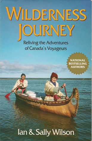 Wilderness Journey: Reliving the Adventures of Canada's Voyageurs by ...
