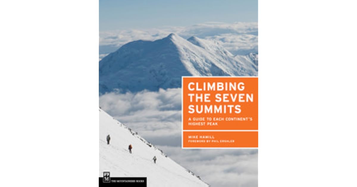 Climbing the Seven Summits: A Guide to Each Continent's Highest Peak by ...