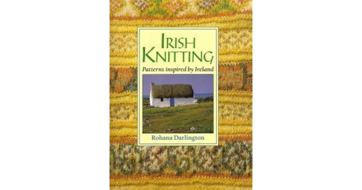 Irish Knitting: Patterns Inspired by Ireland's Rich History by Rhonda ...