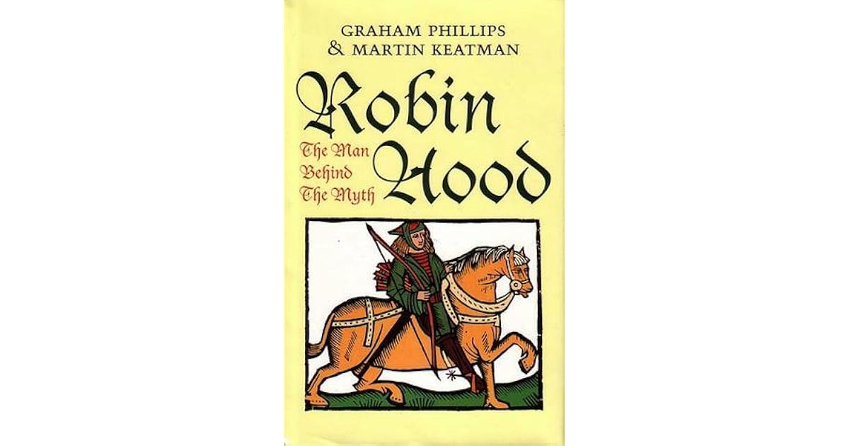 Robin Hood: The Man Behind the Myth by Graham Phillips