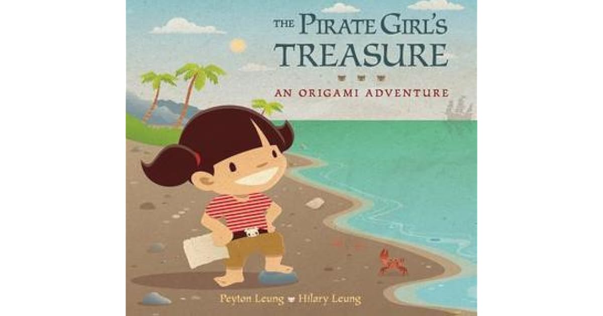 The Pirate Girl's Treasure: An Origami Adventure by Peyton Leung