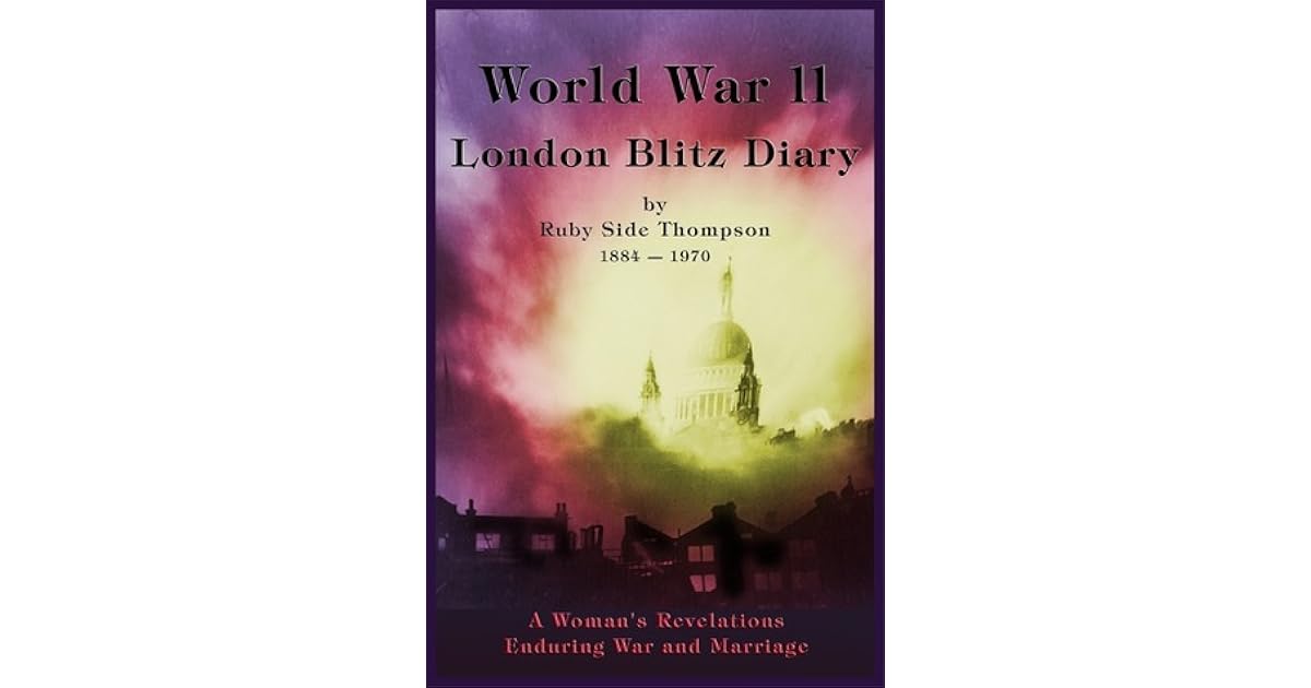 World War II London Blitz Diary, Volume 1 by Ruby Side Thompson
