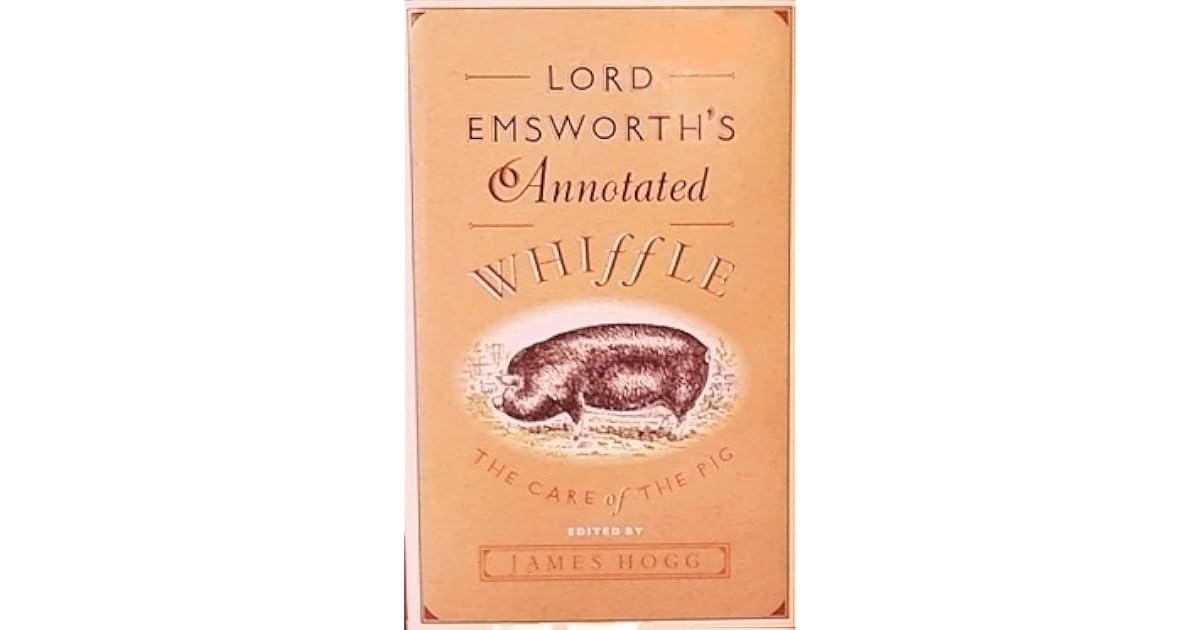 Lord Emsworth's Annotated Whiffle: The Care of the Pig by Augustus ...