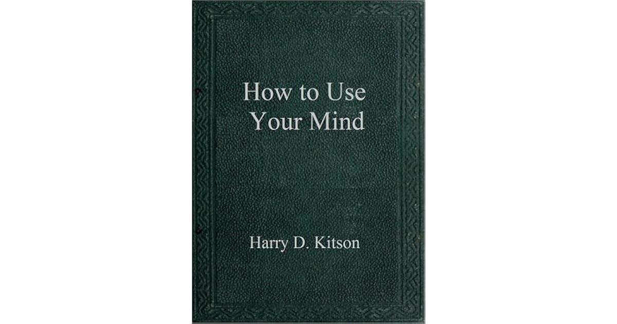How to Use Your Mind: A Psychology of Study by Harry Dexter Kitson