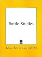 Battle Studies by Charles Jean Jacques Joseph Ardant Du Picq