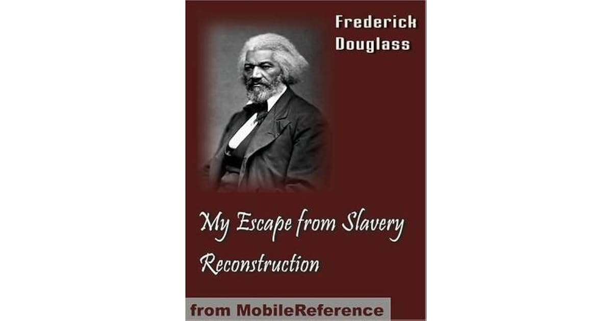 My Escape from Slavery, and Reconstruction by Frederick Douglass