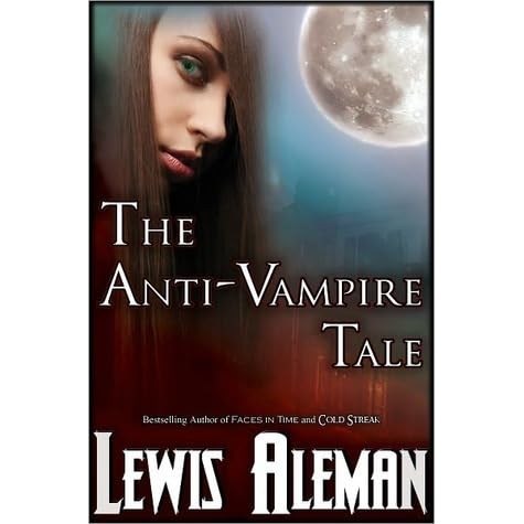 The Anti-Vampire Tale (The Anti-Vampire Tale, #1) by Lewis Aleman ...