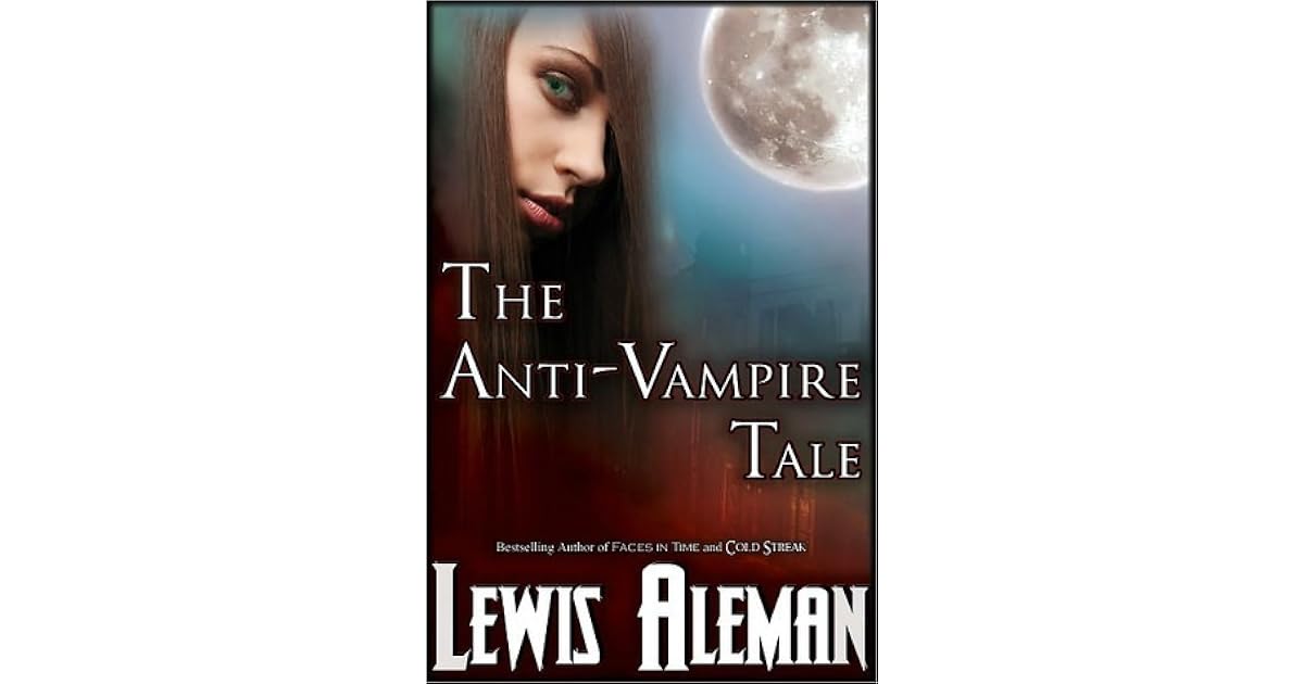 The Anti-Vampire Tale (The Anti-Vampire Tale, #1) by Lewis Aleman