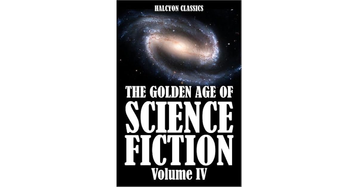 The Golden Age of Science Fiction, Vol. IV by Various