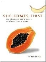 She Comes First: The Thinking Man's Guide to Pleasuring a Woman by Ian ...