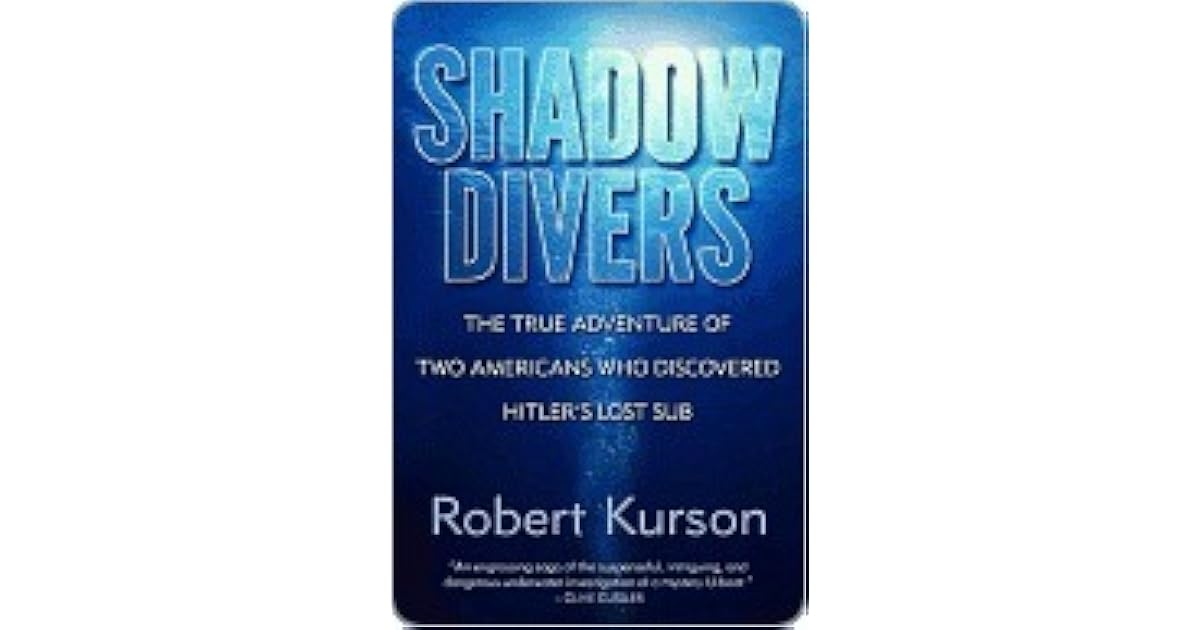 Shadow Divers: The True Adventure of Two Americans Who Risked ...