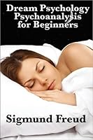 Dream Psychology: Psychoanalysis for Beginners by Sigmund Freud
