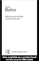 Wholeness and the Implicate Order by David Bohm