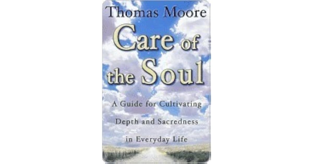 Care of the Soul: Guide for Cultivating Depth and Sacredness in ...