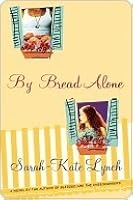 By Bread Alone by Sarah-Kate Lynch