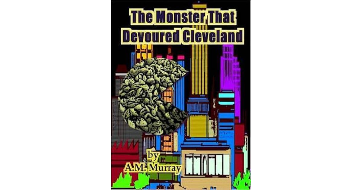 The Monster That Devoured Cleveland by A.M. Murray