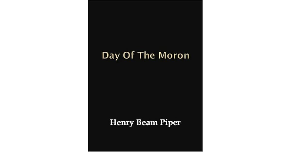 Day Of The Moron by H. Beam Piper
