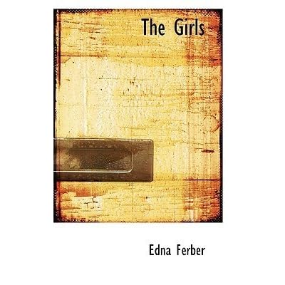 The Girls by Edna Ferber — Reviews, Discussion, Bookclubs, Lists