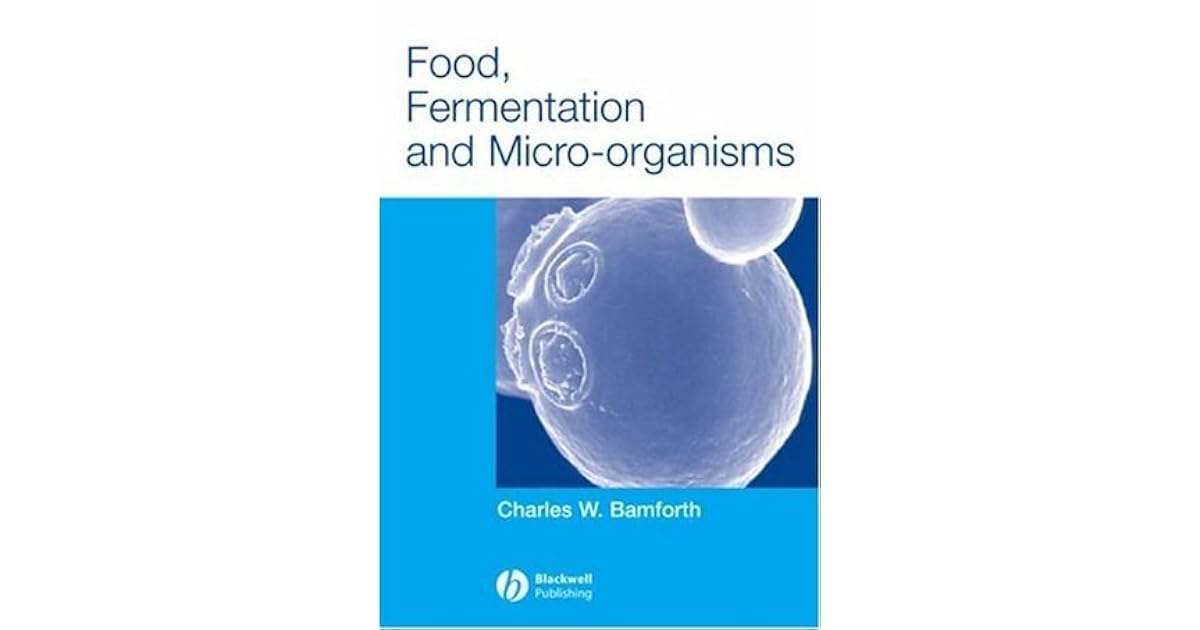Food, Fermentation and Micro-organisms by Charles W. Bamforth